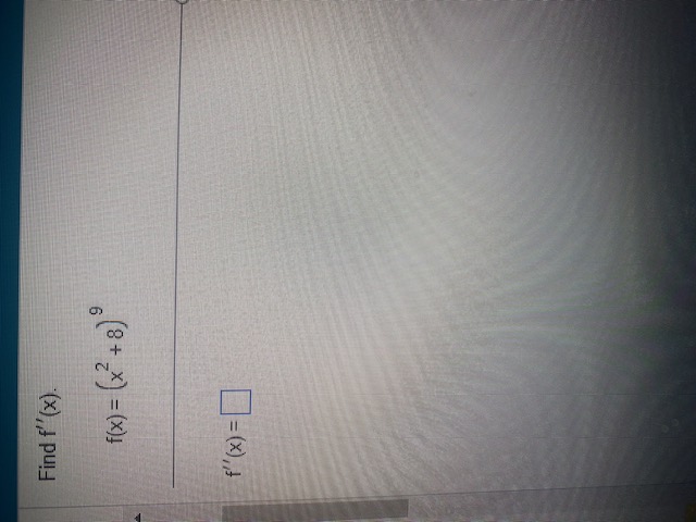 Solved Find f′′(x). f(x)=(x2+8)9 f′′(x)= | Chegg.com