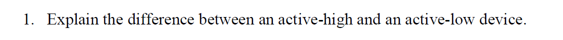 Solved 1. Explain the difference between an active-high and | Chegg.com