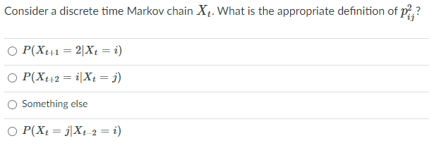 Solved Consider a discrete time Markov chain Xt. What is the | Chegg.com