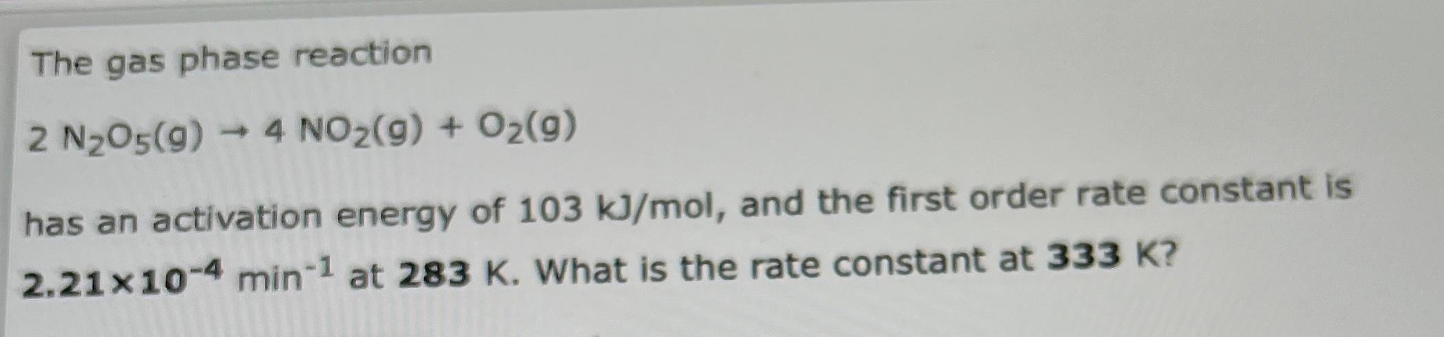 Solved The gas phase reaction 2 N2O5(9) + 4 NO2(g) + O2(9) | Chegg.com