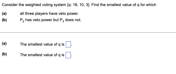 Solved Consider the weighted voting system [q: 18,10,3]. | Chegg.com