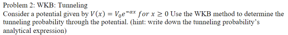 Solved Problem 2: WKB: Tunneling Consider a potential given | Chegg.com