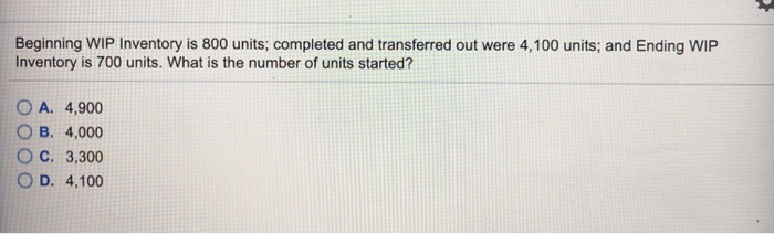 Solved Beginning WIP Inventory is 800 units; completed and | Chegg.com