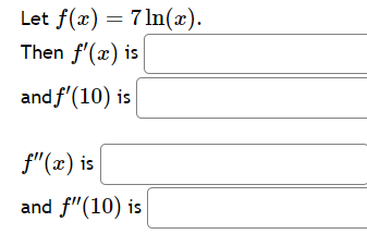 Solved Let f(x)=7ln(x)Then f'(x) ﻿isand f'(10) ﻿isf''(x) | Chegg.com