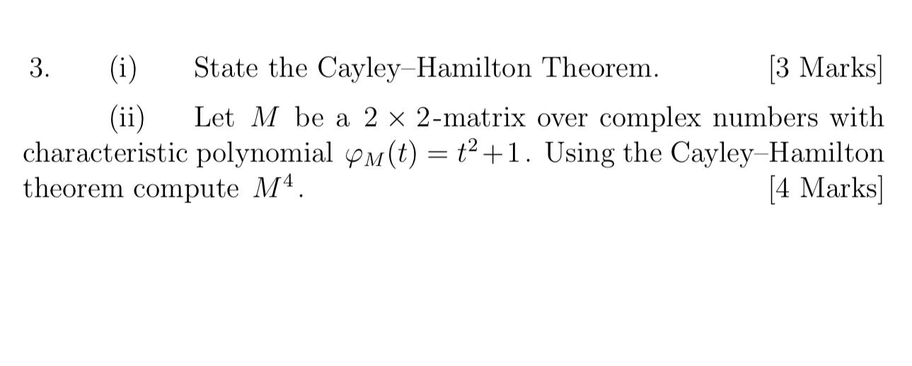 Solved 3. (i) State the Cayley-Hamilton Theorem. [3 Marks] | Chegg.com