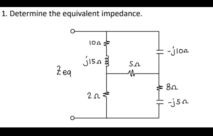 Solved 1. Determine the equivalent impedance. | Chegg.com