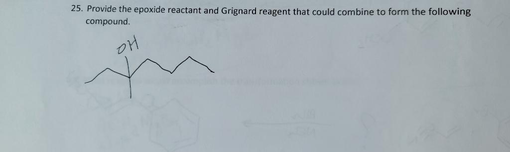 Solved 25. Provide the epoxide reactant and Grignard reagent | Chegg.com