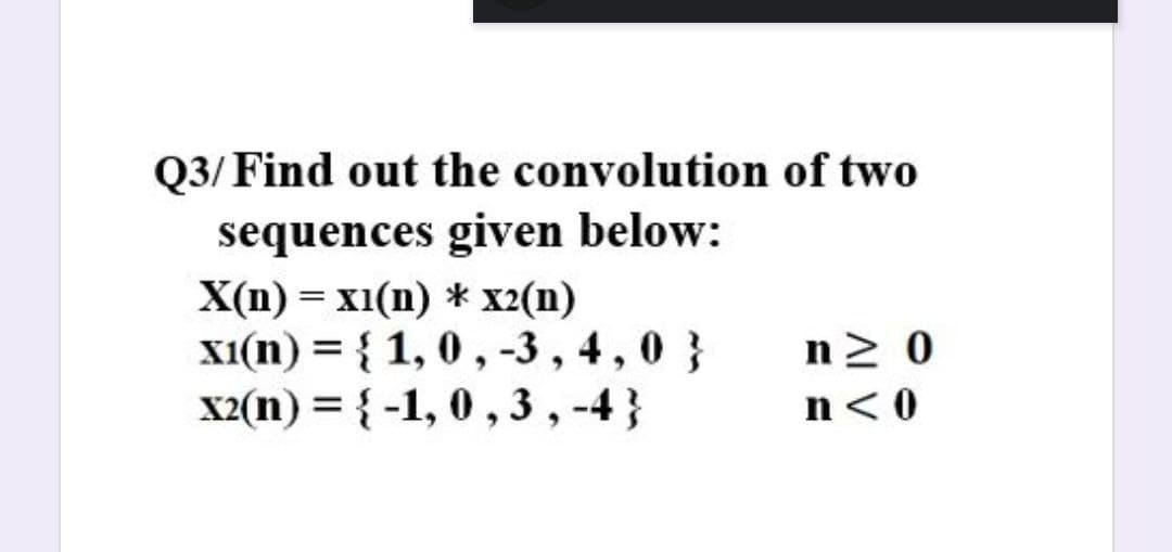 Solved Q3/ Find out the convolution of two sequences given | Chegg.com