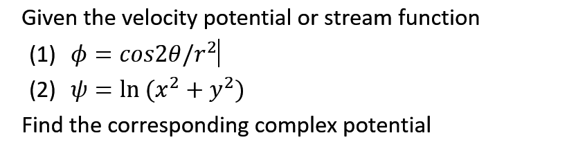 Solved Given the velocity potential or stream function (1) 0 | Chegg.com