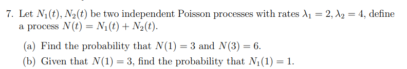 Solved = 7. Let Ni(t), N2(t) be two independent Poisson | Chegg.com