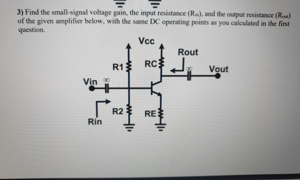 Solved 3) Find the small-signal voltage gain, the input | Chegg.com