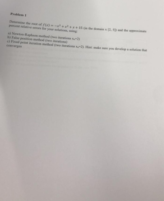 Solved Problem1 Determine the root of f(x)-+x +15 (in the | Chegg.com