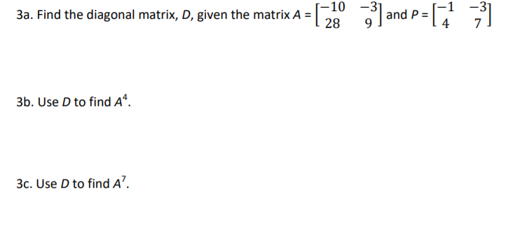 Solved 3a. Find the diagonal matrix, D, given the matrix A = | Chegg.com