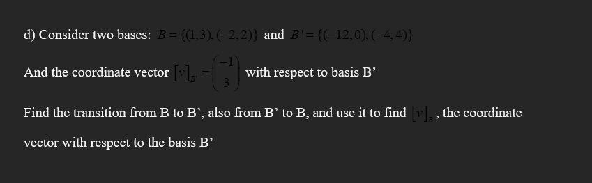 Solved d) ﻿Consider two bases: B={(1,3),(-2,2)} ﻿and | Chegg.com
