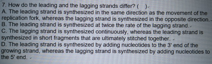 Solved 7. How do the leading and the lagging strands differ? | Chegg.com