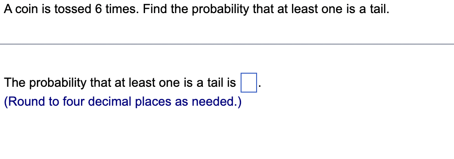 Solved A coin is tossed 6 times. Find the probability that | Chegg.com