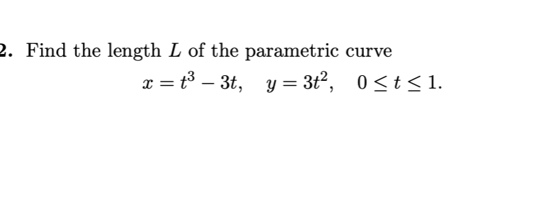Solved 2. Find the length L of the parametric curve x = t3 – | Chegg.com