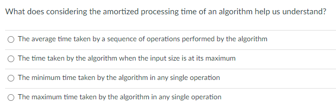 Solved What does considering the amortized processing time | Chegg.com