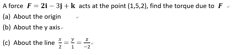Solved A Force F 2i 3j K Acts At The Point 1 5 2 Find