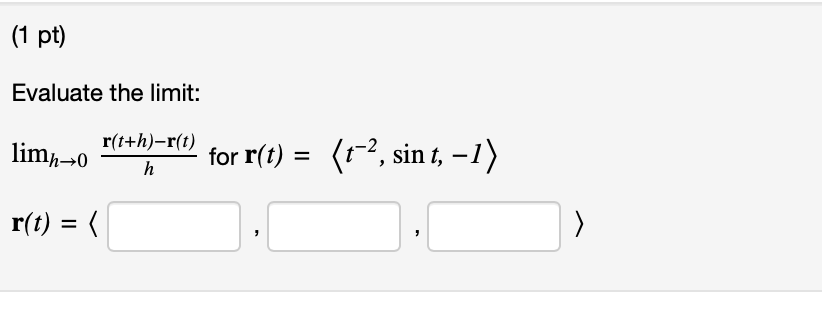 Solved (1 pt) Evaluate the limit: limh-10 r(t+h)-r(t) h for | Chegg.com