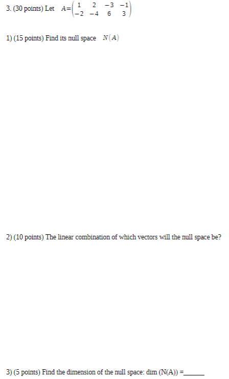 Solved 3. (30 points) Let A=(1−22−4−36−13) 1) (15 points) | Chegg.com Solved 3. (30 points) Let A=(1−22−4−36−13) 1) (15 points) | Chegg.com