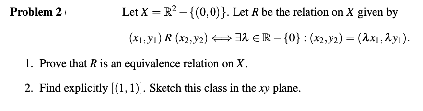 Solved Problem 2 Let X = R2 – {(0,0)}. Let R be the relation | Chegg.com
