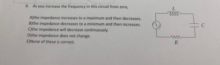Solved 6. As you increase the frequency in this circuit from | Chegg.com