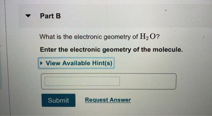 Solved Part B What is the electronic geometry of H2O? Enter | Chegg.com