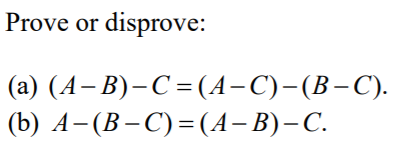 Solved Prove or disprove: (a) (A-B)-C =(A-C)-(B-C). (b) | Chegg.com