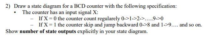 Solved 2) Draw a state diagram for a BCD counter with the | Chegg.com