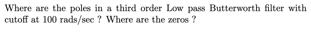 Solved Where are the poles in a third order Low pass | Chegg.com