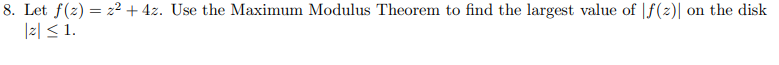 Solved 8. Let f(x) = 22 + 4z. Use the Maximum Modulus | Chegg.com