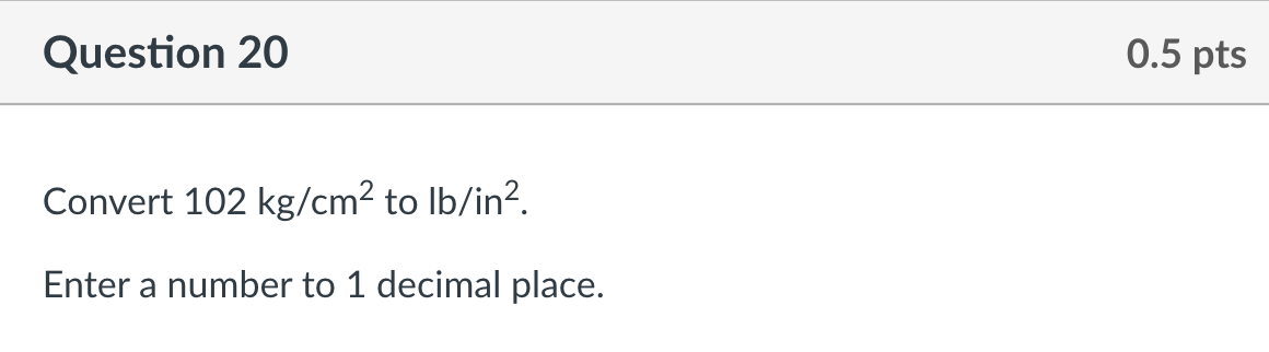 Solved Question 20 0.5 pts Convert 102 kg/cm2 to lb/in2. | Chegg.com