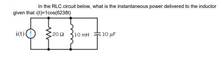 Solved In the RLC circuit below, what is the instantaneous | Chegg.com
