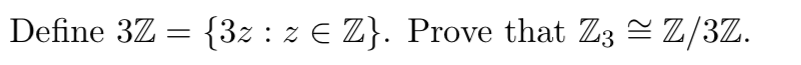 Solved Define 3Z = {3z:z E Z}. Prove that Z3 = Z/3Z. | Chegg.com
