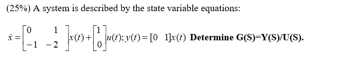 Solved (25%) A system is described by the state variable | Chegg.com