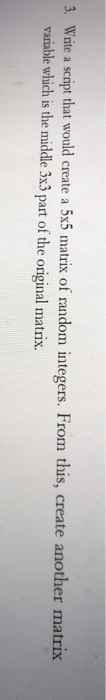 Solved 5. Waite a script that would create a 5x5 matrix of | Chegg.com