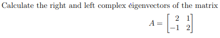 Solved Calculate the right and left complex eigenvectors of | Chegg.com