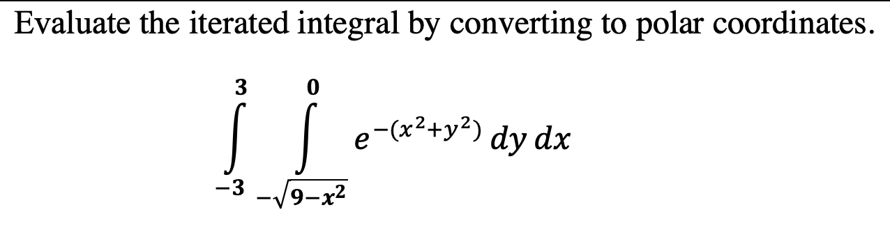 Solved Evaluate the iterated integral by converting to polar | Chegg.com