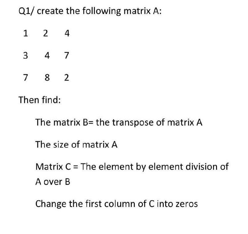 Solved Q1/ create the following matrix A: 1 2 4 3 3 4 7 7 8 | Chegg.com