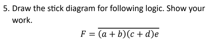 Solved Draw the stick diagram for following logic. Show | Chegg.com