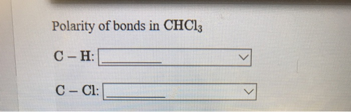 Solved Polarity of bonds in CHCl3 C-H: C- Cl | Chegg.com