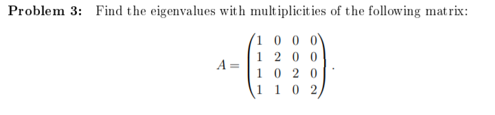 Solved Problem 3: Find the eigenvalues with multiplicities | Chegg.com