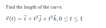 Solved Find the length of the curve. r(t)=i+t2j+t3k,0≤t≤1 | Chegg.com