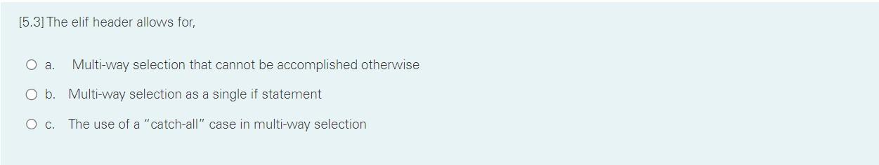 Solved [5.3] The elif header allows for, a. Multi-way | Chegg.com