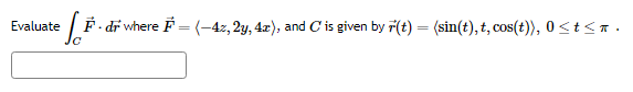 Solved Evaluate ∫C﻿vec(F)*dvec(r) ﻿where | Chegg.com