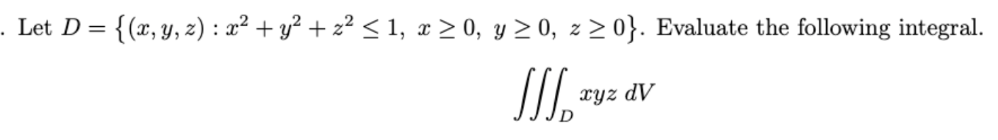 Solved Let D={(x,y,z):x2+y2+z2≤1,x≥0,y≥0,z≥0}. Evaluate the | Chegg.com