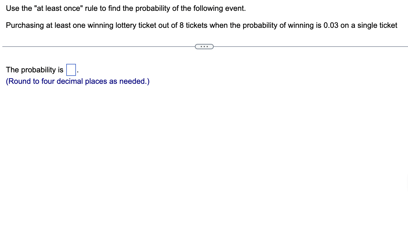 Solved by an EXPERT Use the "at least once" rule to find the probability | Chegg.com