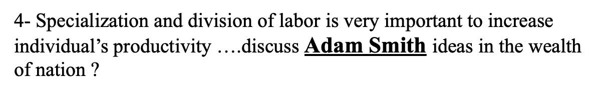 Solved 4- Specialization and division of labor is very | Chegg.com