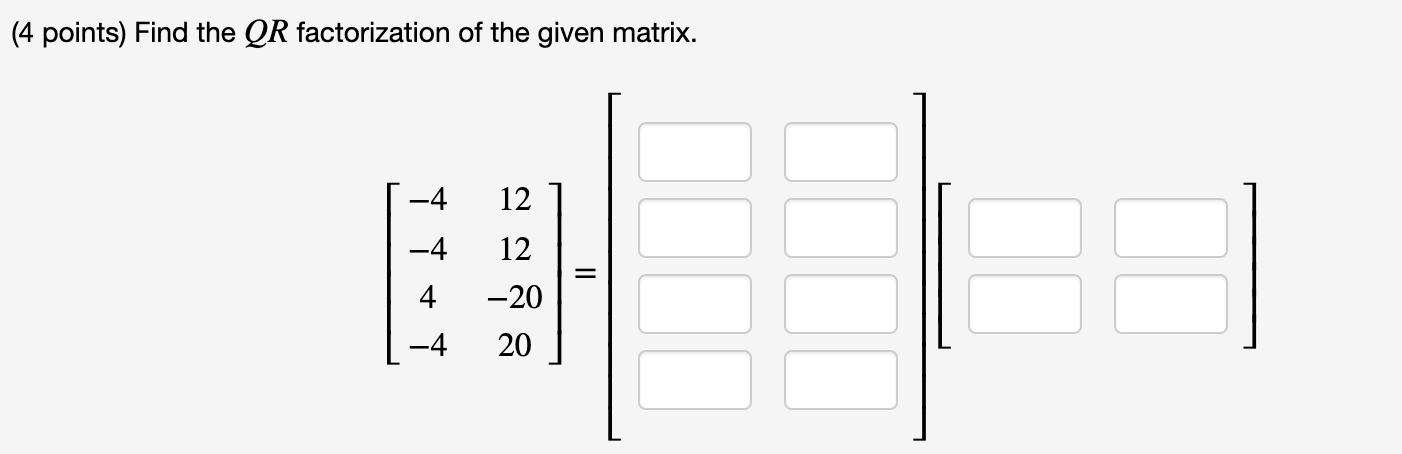 Solved (4 points) Find the QR factorization of the given | Chegg.com